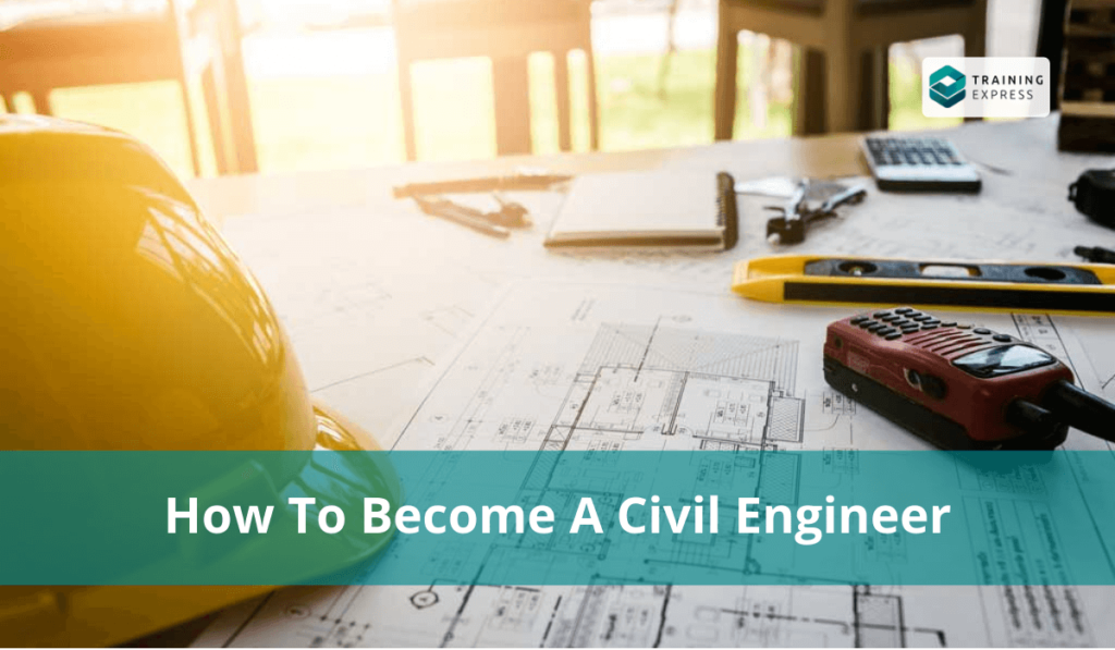How to Become a Civil Engineer? – Training Express